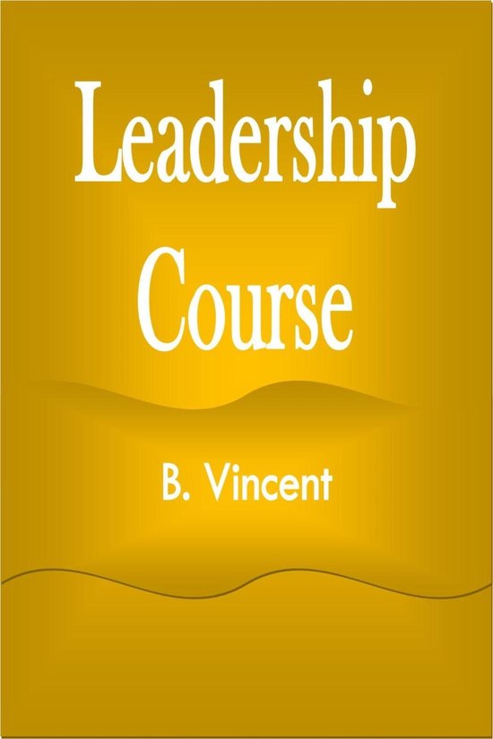 Leadership Course (ebook), B. Vincent | 9781088187616 | Boeken | bol
