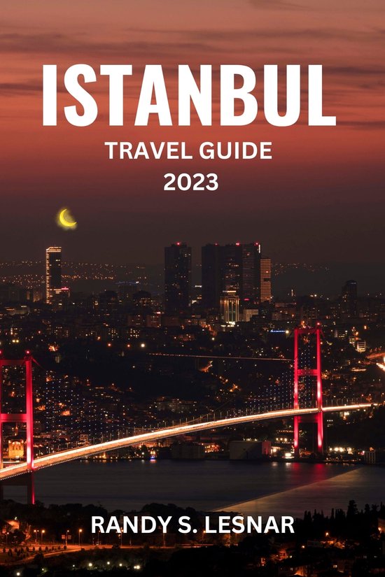 Istanbul Travel Guide 2023 (ebook), RANDY S. LESNAR | 1230006572754 | Boeken | bol.com