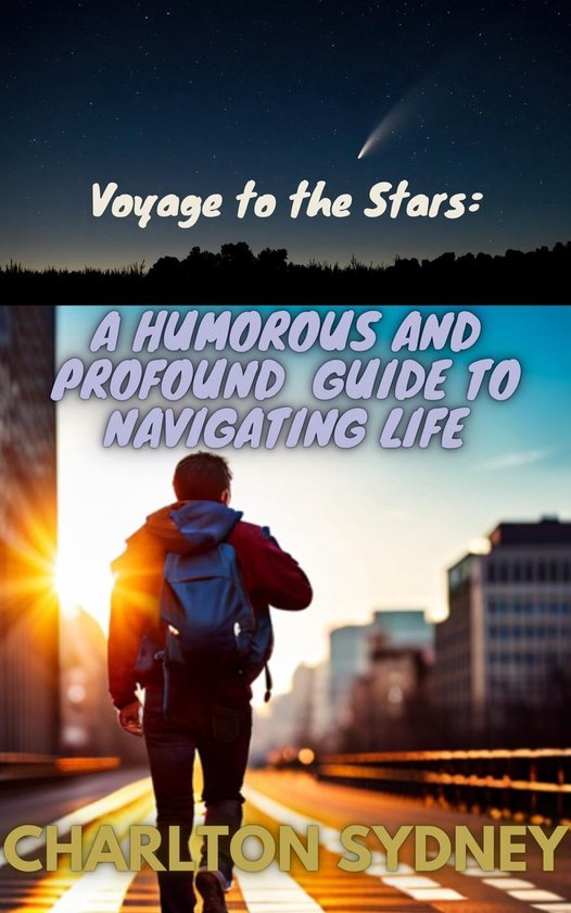 Voyage to the Stars: A Humorous and Profound Guide to Navigating Life ...