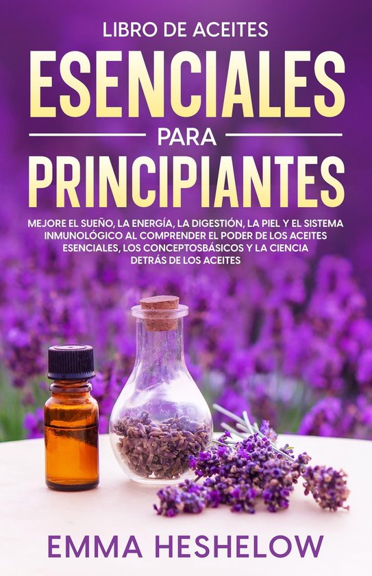 Libro De Aceites Esenciales Para Principiantes (ebook), Emma Heshelow ...