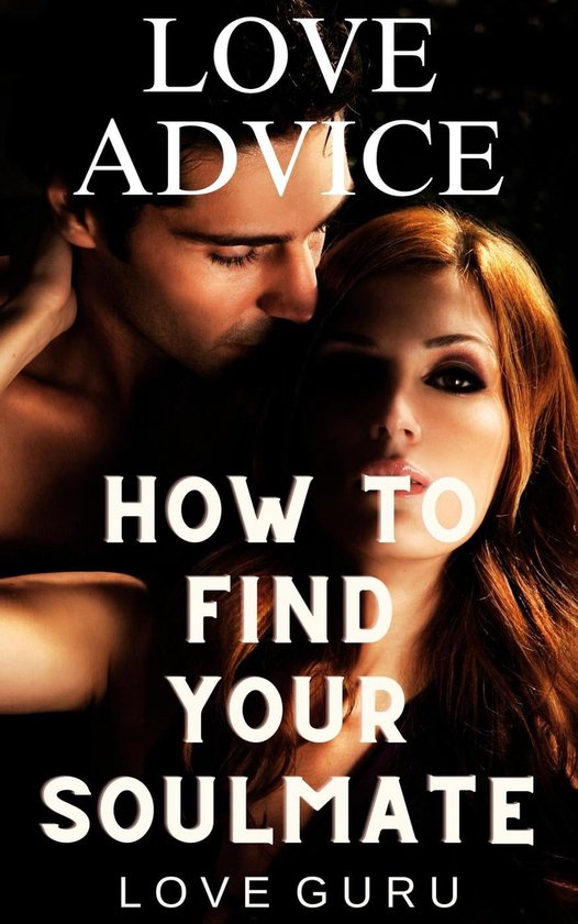 Love Advice 3 - How to Find Your Soulmate (ebook), Love Guru | 9798223993575 | Boeken | bol.com