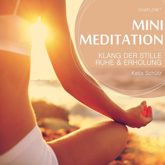 Klang der Stille: Ruhe und Erholung mit Mini Meditation, Katja Schütz ...
