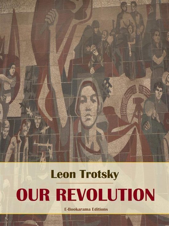 Our Revolution (ebook), Leon Trotsky | 9788835384977 | Boeken | bol.com
