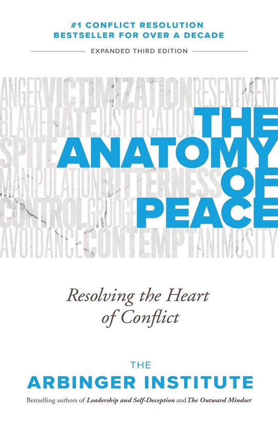The Anatomy of Peace: Resolving the Heart of Conflict, The Arbinger ...