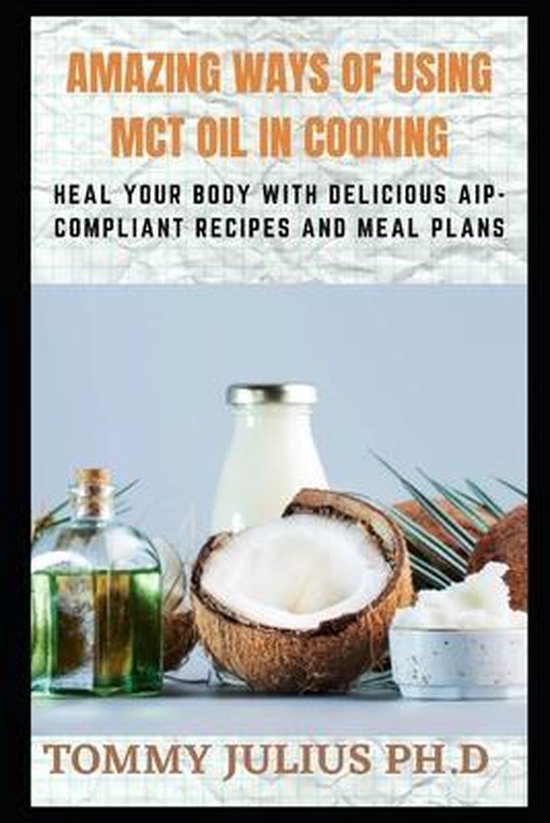 Amazing Ways of Using McT Oil in Cooking, Tommy Julius Ph D ...