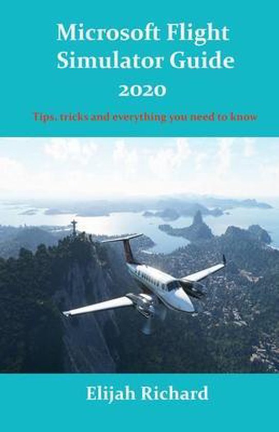 Microsoft Flight Simulator Guide 2020, Elijah Richard | 9798593622815 ...