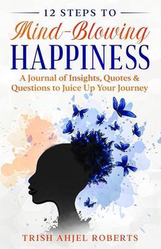12 Steps to Mind-Blowing Happiness, Trish Ahjel Roberts | 9798696631844 | Boeken | bol.com