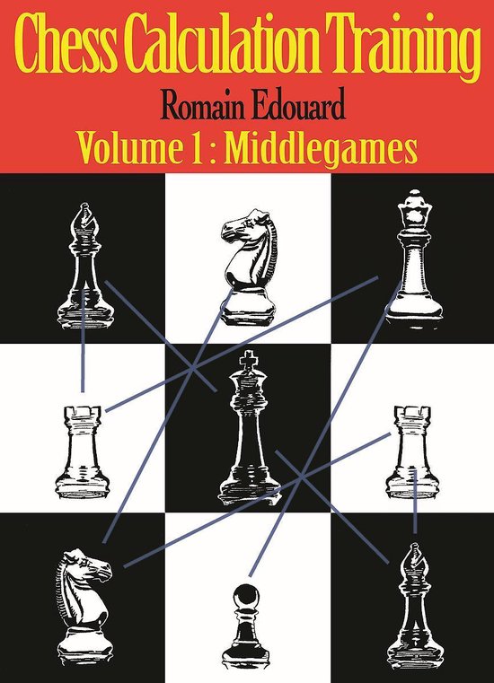 Chess Calculation Training: Middlegame, Romain Edouard | 9789492510037 ...