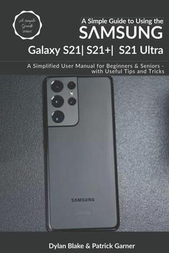 Simple Guide-A Simple Guide to Using the Samsung Galaxy S21, S21 Plus ...