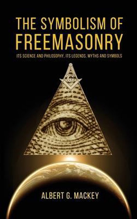 The Symbolism of Freemasonry, Albert G Mackey | 9782357286764 | Boeken | bol.com