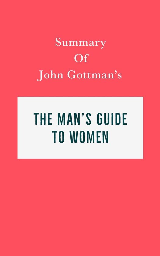 Summary Of John Gottmans The Mans Guide To Women Ebook Swift Reads