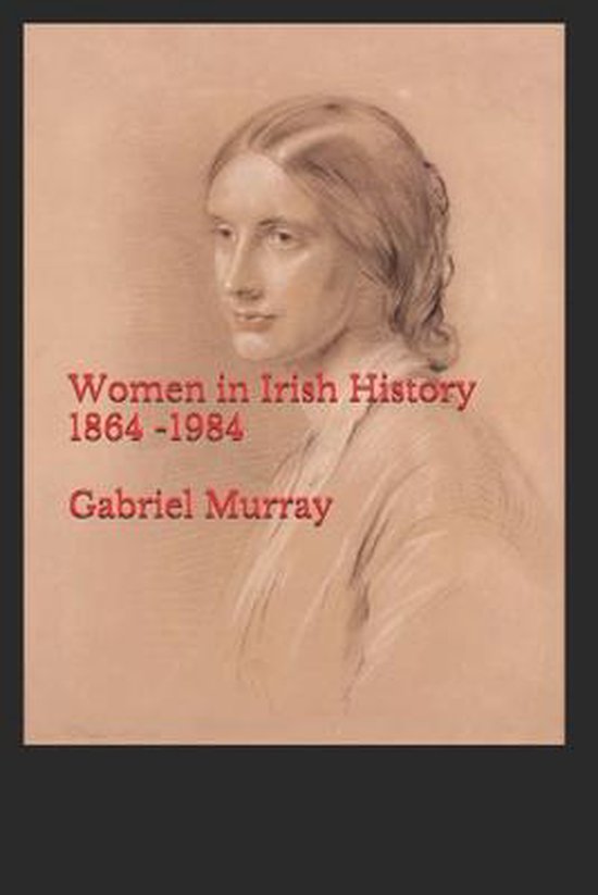 Women in Irish History;1864 -1984 | 9798568990802 | Gabriel Murray ...