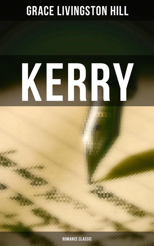 Kerry (Romance Classic) (ebook), Grace Livingston Hill | 4064066053055 ...