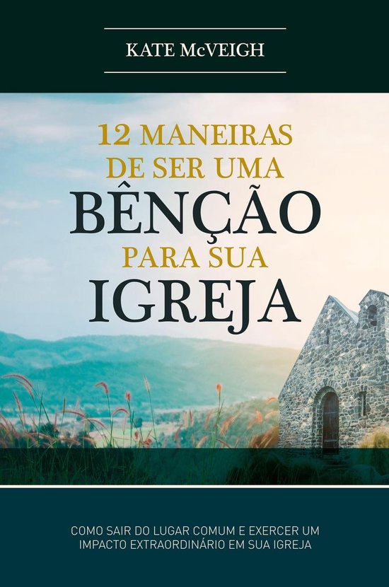 12 Maneiras De Ser Uma Benção Para A Sua Igreja Ebook Kate Mcveigh