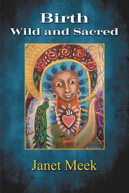 Birth Wild and Sacred (ebook), Janet Meek | 9781543989427 | Boeken | bol
