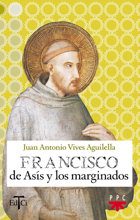 Francisco de Asis 9 - Francisco de Asís y los marginados (ebook), Juan ...