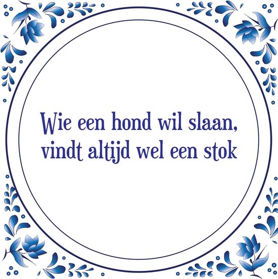 Tegel met spreuk |Spreuktegels | Wanddecoratie | Wie een hond wil slaan ...