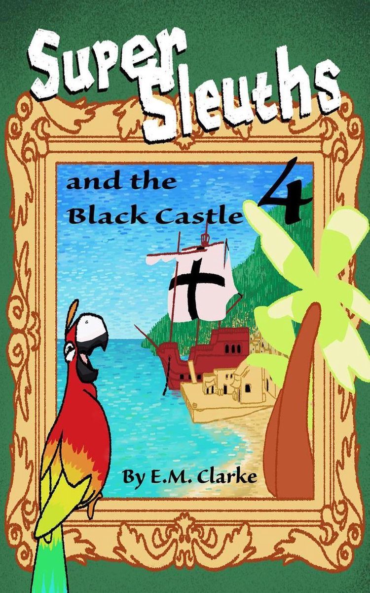Super Sleuths 4 - Super Sleuths and the Black Castle (ebook), E.M ...