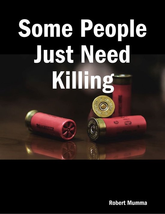 Some People Just Need Killing (ebook), Robert Mumma | 9780578227139 ...