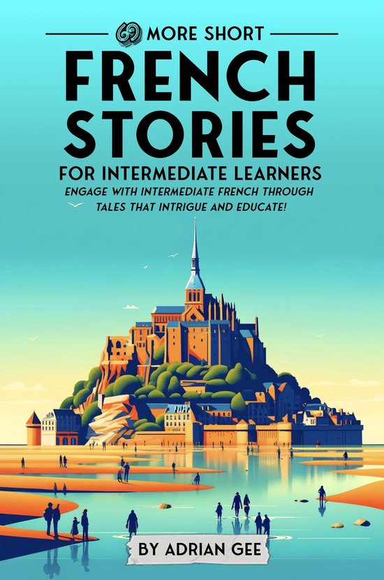 French Through Stories: A Cultural Journey 2 - 69 More Short French ...