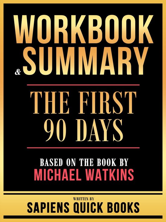 Workbook & Summary - The First 90 Days - Based On The Book By Michael ...