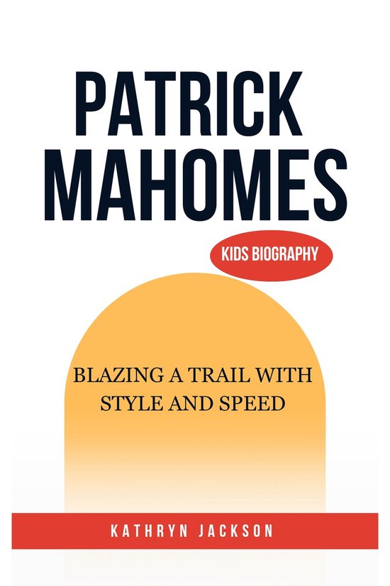 Patrick Mahomes (kids Biography) (ebook), Kathryn Jackson ...