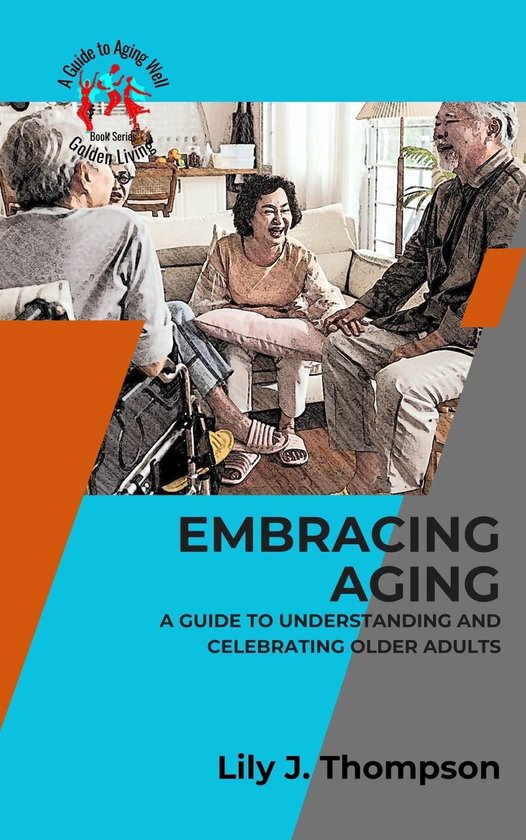 Golden Living: A Guide to Aging Well 1 - Embracing Aging-A Guide to Understanding and... | bol