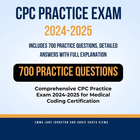 CPC Practice Exam 2024-2025:Includes 700 Practice Questions, Detailed ...