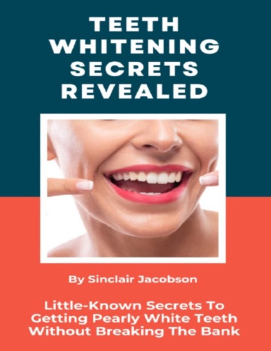 Teeth Whitening Secrets Revealed (ebook), Sinclair Jacobson ...