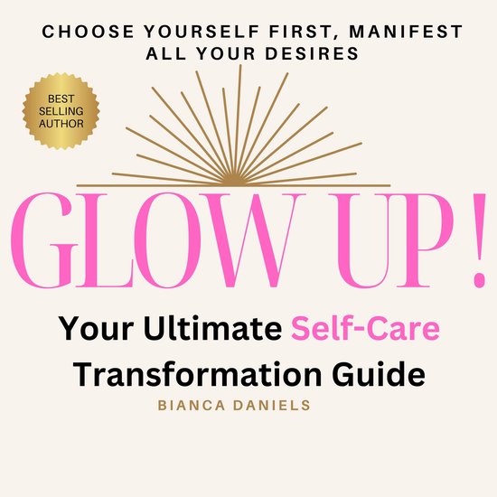 Glow Up! Your Ultimate Self-Care Transformation Guide, Bianca Daniels | 9798882254833... | bol
