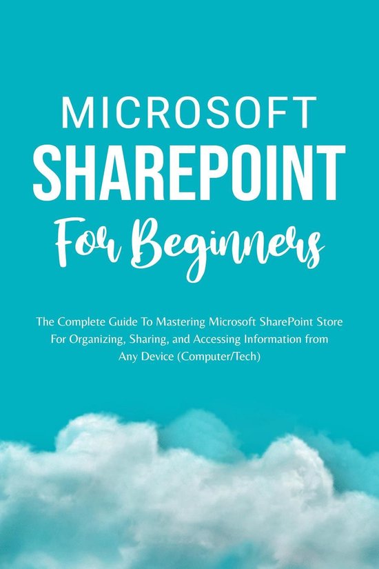 Microsoft SharePoint For Beginners: The Complete Guide To Mastering Microsoft... | bol