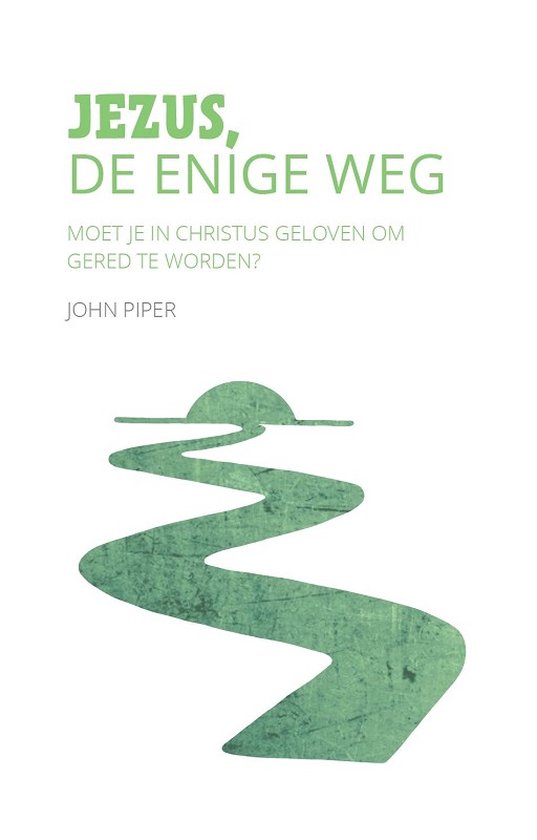 Jezus de enige weg, John Piper | 9789492941862 | Boeken | bol