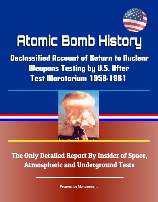 Atomic Bomb History: Declassified Account of Return to Nuclear Weapons ...