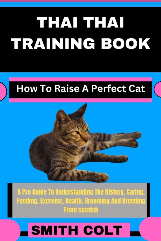 THAI THAI TRAINING BOOK How To Raise A Perfect Cat (ebook), Smith Colt | 1230006934309... | bol
