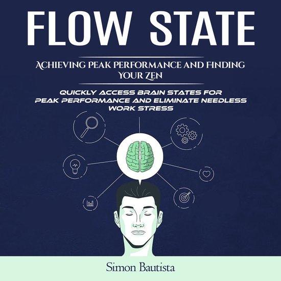 Flow State: Achieving Peak Performance and Finding Your Zen (Quickly Access Brain... | bol