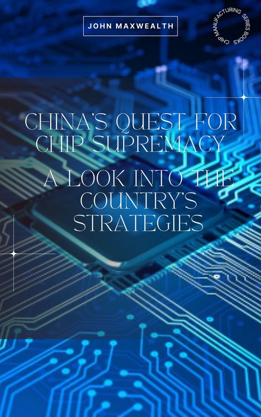 Chip Manufacturing Series Books - China's Quest for Chip Supremacy - A ...