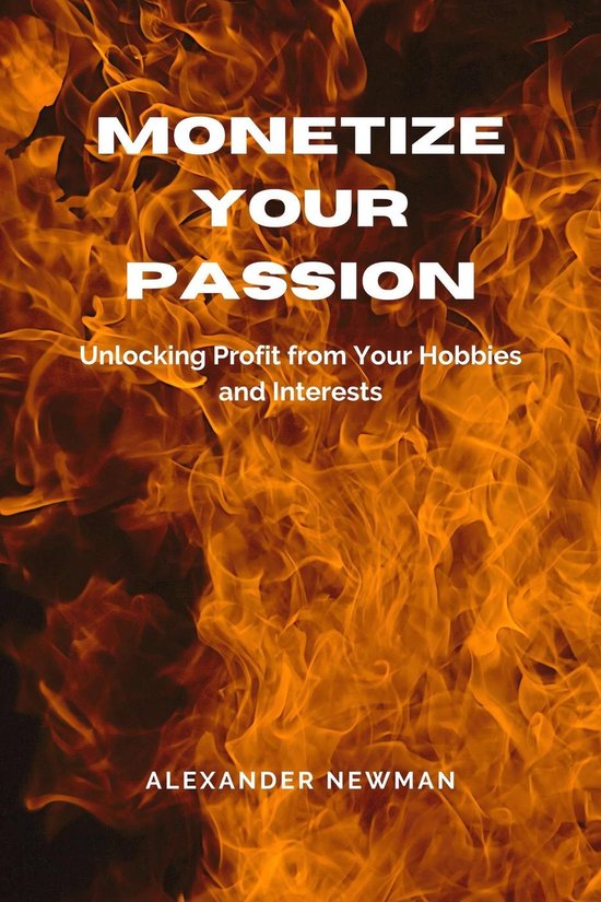 Monetize Your Passion: Unlocking Profit from Your Hobbies and Interests (ebook),... | bol