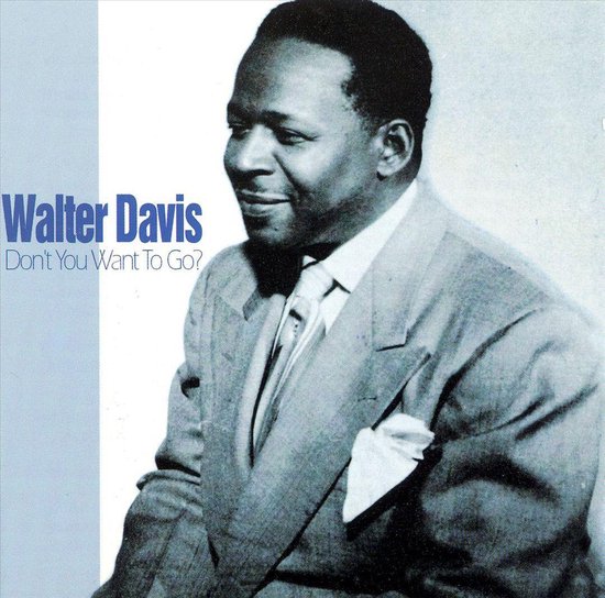 Dont You Want To Go?, Walter Davis | Muziek | bol