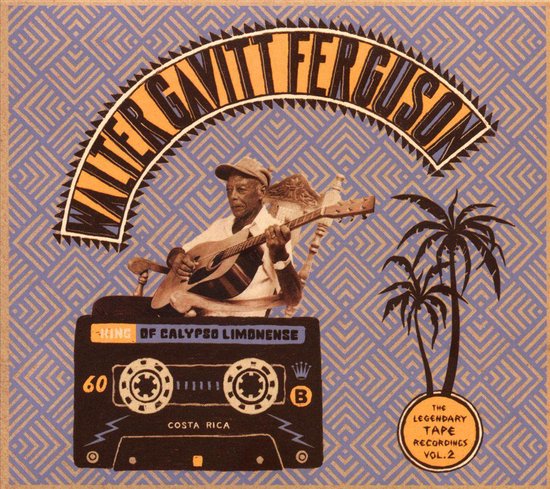 King of Calypso Limonense: The Legendary Tape Recordings, Vol. 2 ...