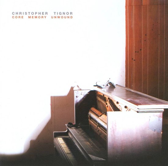 Christopher Tignor - Core Memory Unwound (CD), Christopher Tignor ...