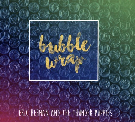Eric Herman And The Thunder Puppies - Bubble Wrap (CD), Eric Herman ...