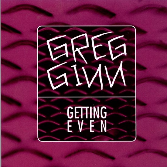 Ginn Greg - Getting Even, Greg Ginn | Muziek | bol