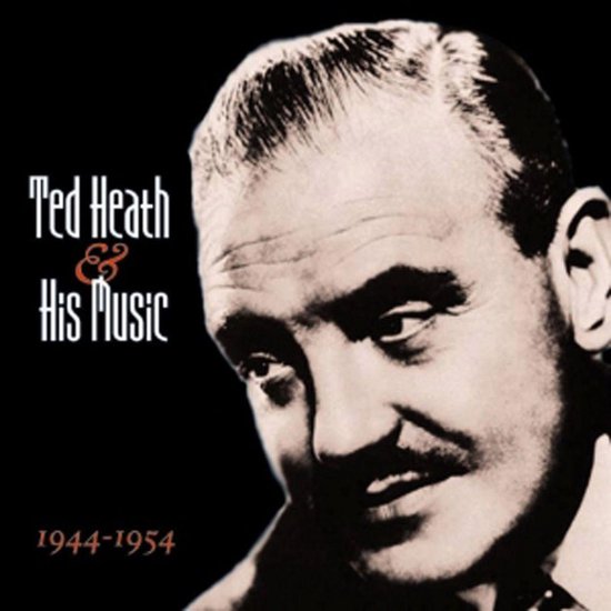 Ted Heath & His Music 1944-1954, Ted Heath | CD (album) | Muziek | bol