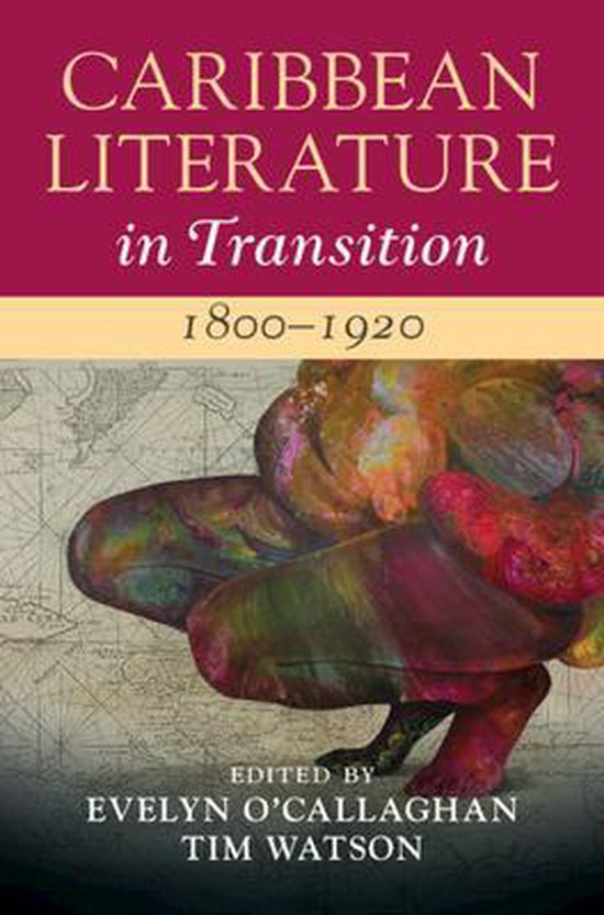 Caribbean Literature in Transition, 1800â 1920: Volume 1 ...