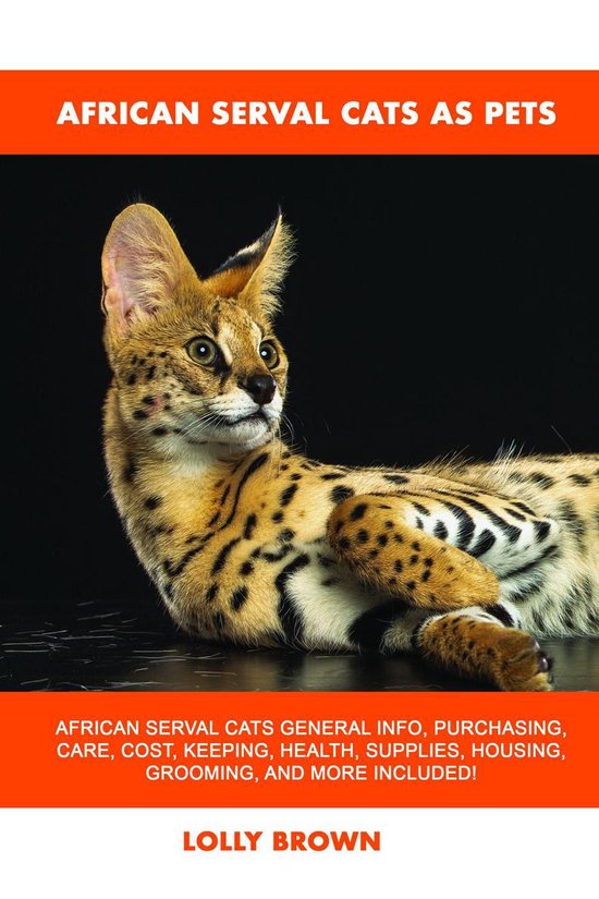 African Serval Cats as Pets (ebook), Lolly Brown | 9781949555776 ...