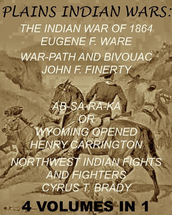 The Plains Indian Wars: Indian War of 1864, War-Path & Bivouac, Ab-Sa ...