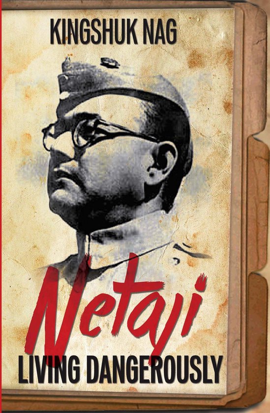 Netaji: Living Dangerously (ebook), Kingshuk Nag | 9789384439705 ...