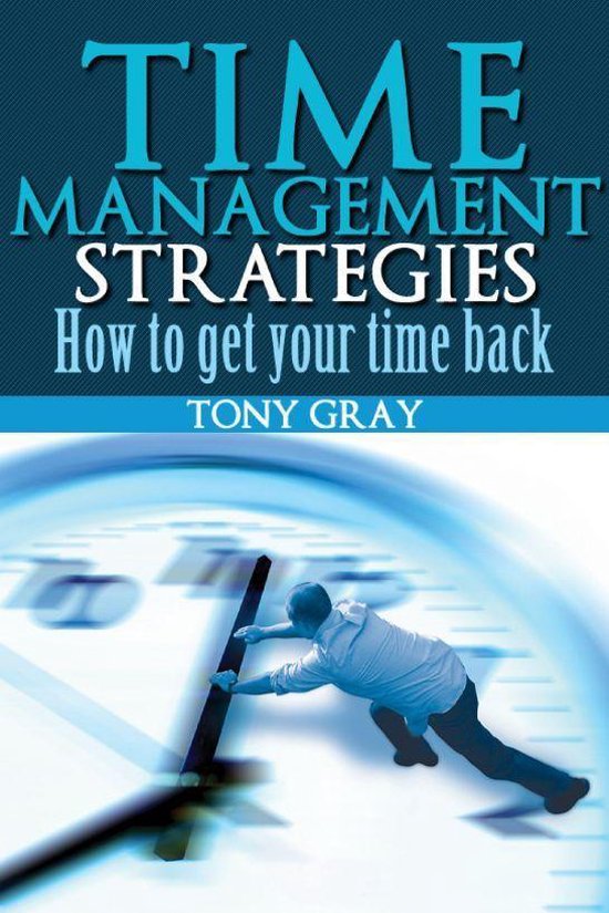 Time Management Strategies How to Get Your Time Back (ebook), Tony Gray ...