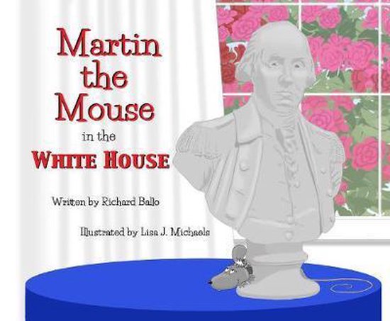 Martin the Mouse in the White House, Richard Ballo | 9781945518102 ...