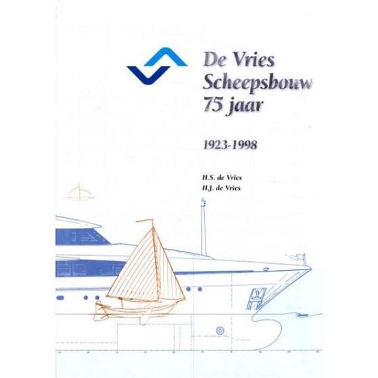 De Vries Scheepsbouw 75 jaar 1923-1998 | 9789090120256 | H.S. de Vries ...